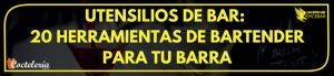 Utensilios de bartender: 20 Herramientas para tu barra