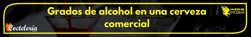 ¿Cuántos grados de alcohol tiene la cerveza?
